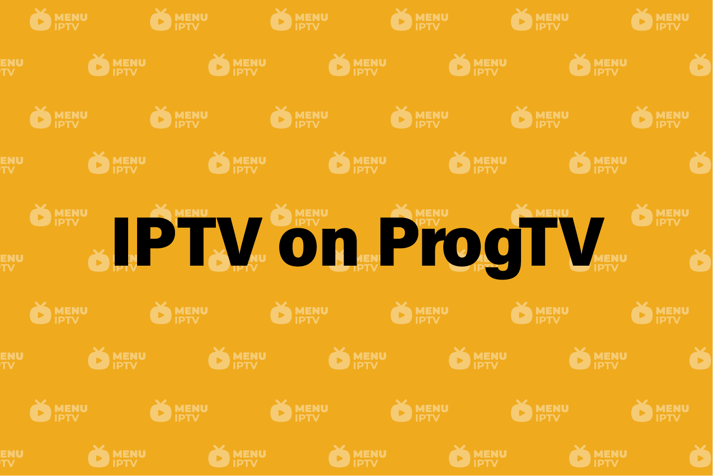 4 steps How to setup IPTV on ProgTV - MENUIPTV